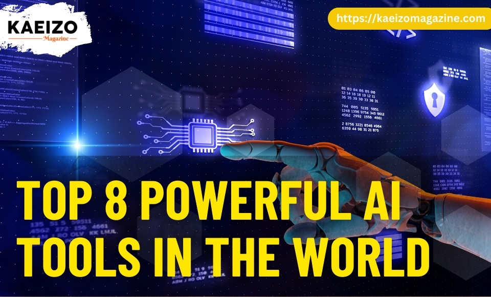 Top 8 Powerful AI Tools In The World - KAEIZO Magazine Top 8 Powerful AI Tools In The World - KAEIZO Magazine